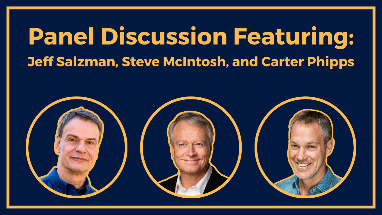 Panel Discussion Featuring Jeff Salzman, Steve McIntosh, and Carter ...