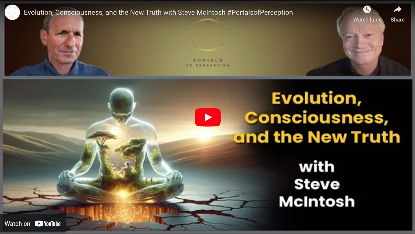 Evolution, Consciousness, and the New Truth with Steve McIntosh - Steve ...