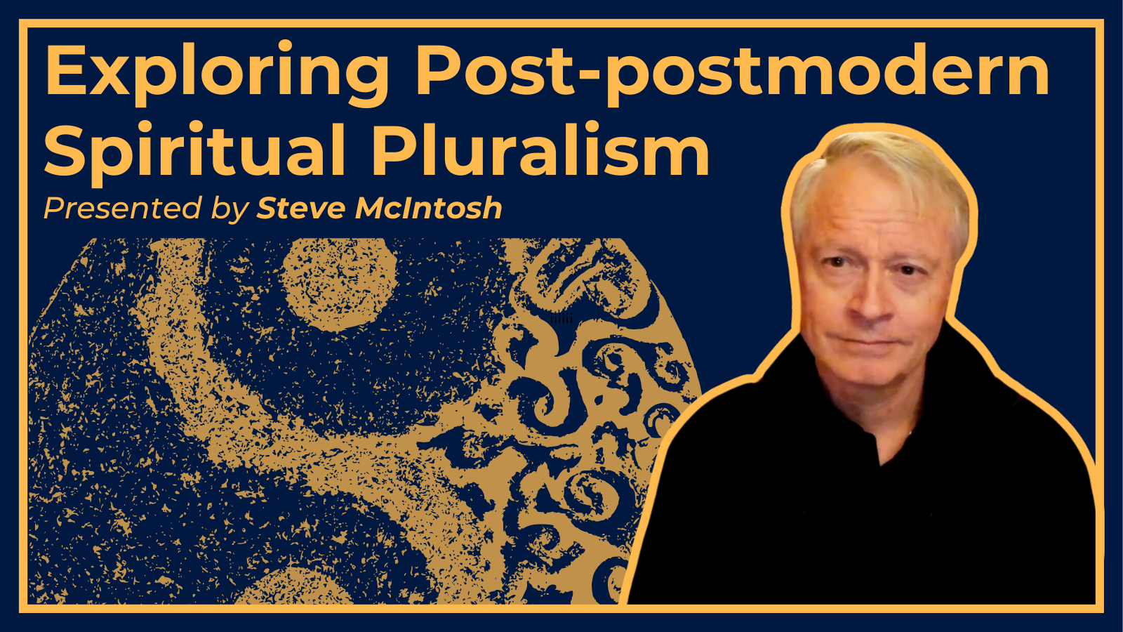 Watch: Steve McIntosh's Talk on Post-Postmodern Spiritual Pluralism ...