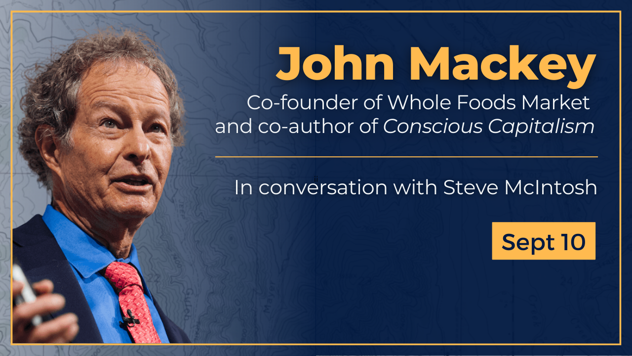 Join John Mackey & Steve McIntosh in Conversation: Sept 10 - Steve ...