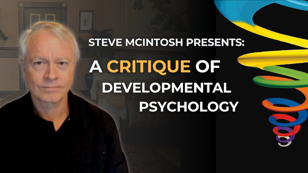 Steve McIntosh Presents: A Critique of Developmental Psychology - Steve ...